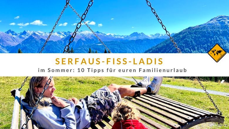 Serfaus-Fiss-Ladis im Sommer: 10 Tipps zum Familienurlaub