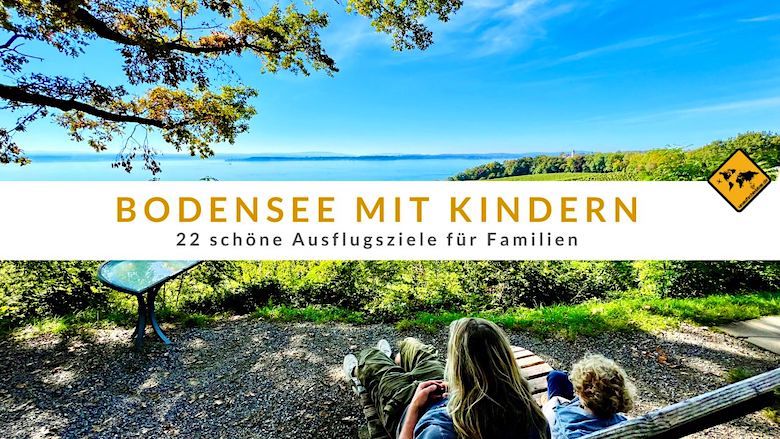 Bodensee mit Kindern: 22 schöne Ausflugsziele für Familien