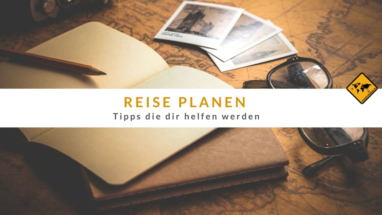 Reise planen: 10 Tipps, die dir helfen | unaufschiebbar.de