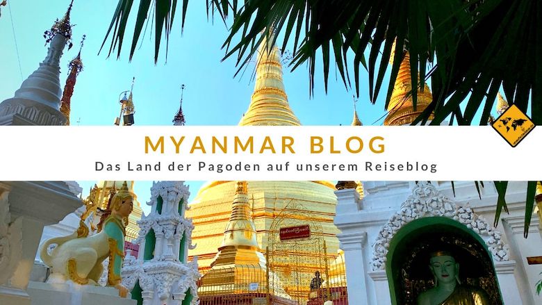Myanmar Blog - das Land der Pagoden auf unserem Reiseblog